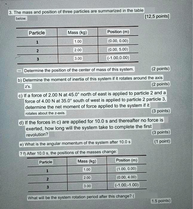SOLVED: 3. The mass and position of three particles are summarized in the table below. [12.5 ...