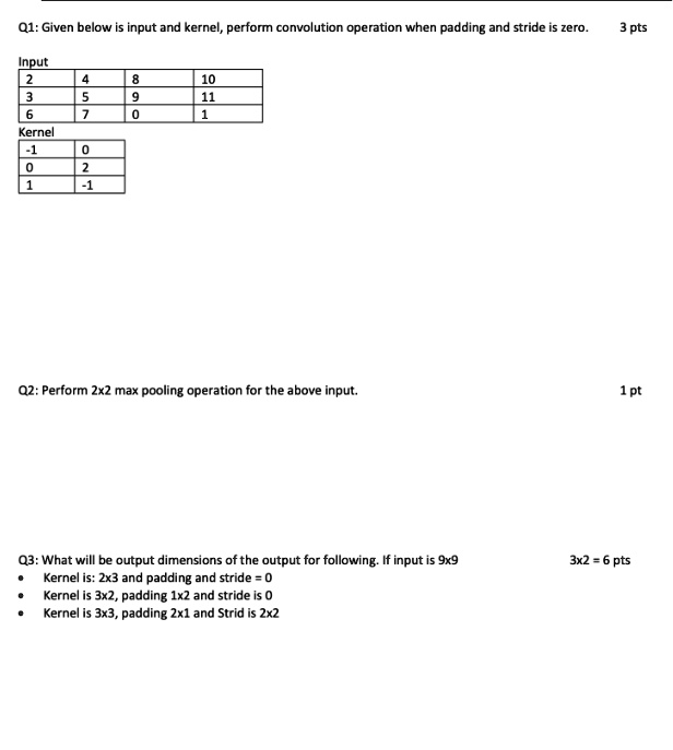 SOLVED: Q1. Given below is the input and kernel, perform the ... SOLVED: Q1. Given below is the input and kernel, perform the ...