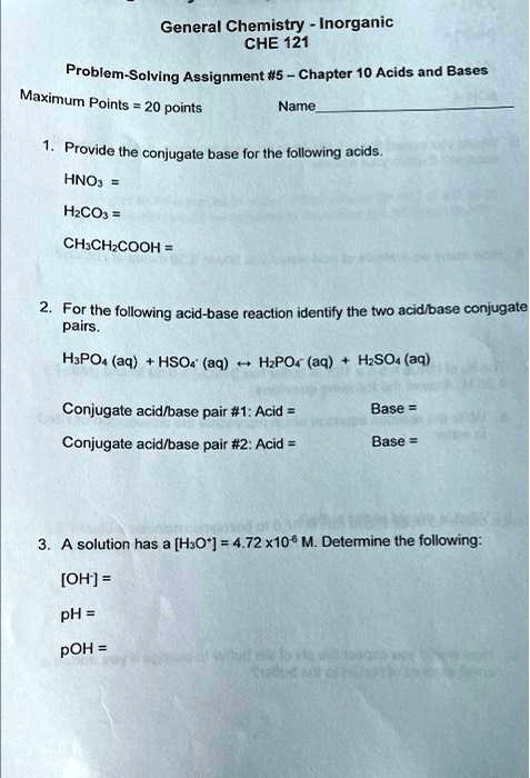 General Chemistry - Inorganic CHE 121 Maximum Points = 20 points Name HNO3 = HCO3- = CH3CH2COOH ...