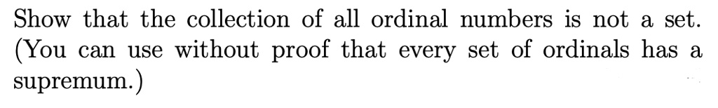 SOLVED: Show that the collection of all ordinal numbers is not a set (You can use without proof ...