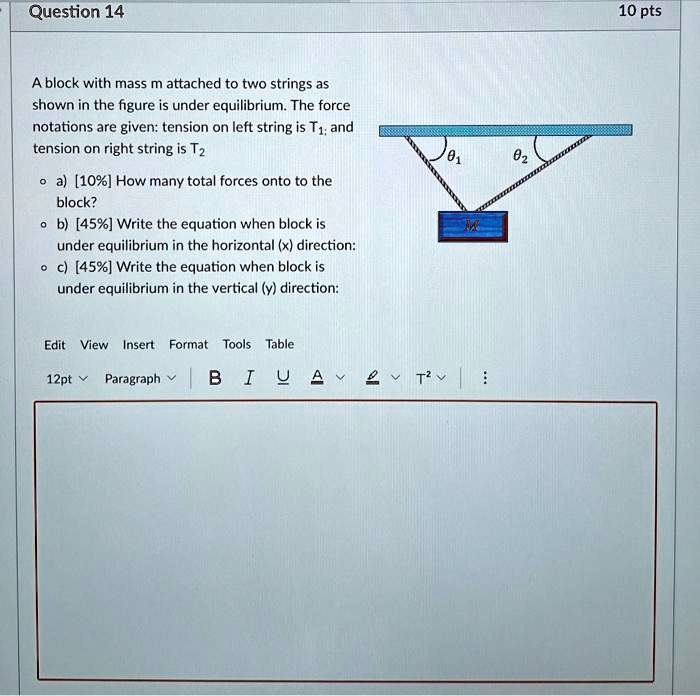 SOLVED: Texts: Question 14 10 pts A block with mass m attached to two strings as shown in the ...