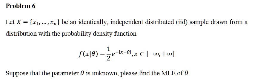 SOLVED: Problem 6 Let X = X1, Xn be an identically independent ...