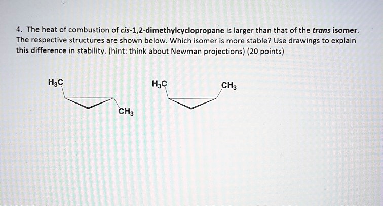 SOLVED:The heat of combustion of cis-1,2-dimethylcyclopropane is larger than that of the trans ...