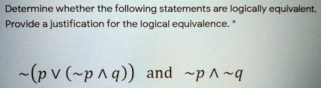 Determine Whether The Following Statements Are Logically Equivalent Provide A Justification For 8017