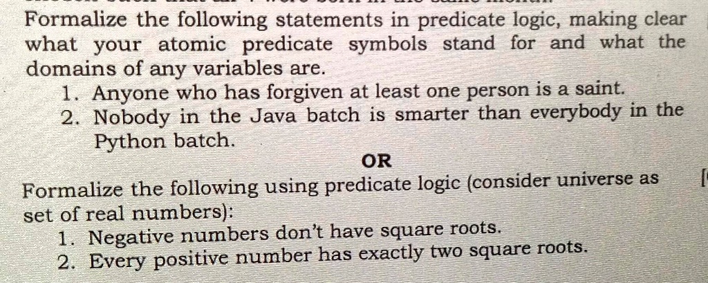 Formalize the following statements in predicate logic, making clear what your atomic predicate ...