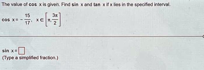 SOLVED: The value of cos x is given. Find sin x and tan x if x lies in the specified interval ...