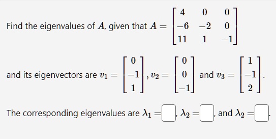 SOLVED: 4 0 Lo Find the eigenvalues of A, given that A = -6 2 0 11 1 -1 ...