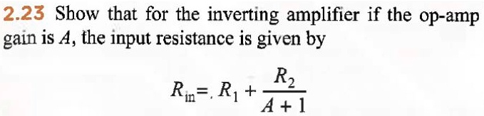 SOLVED: 2.23 Show that for the inverting amplifier if the op-amp gain is A, the input resistance ...