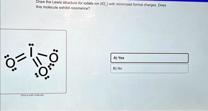 Draw the Lewis structure for iodate ion (IO3^-) with minimized formal ...