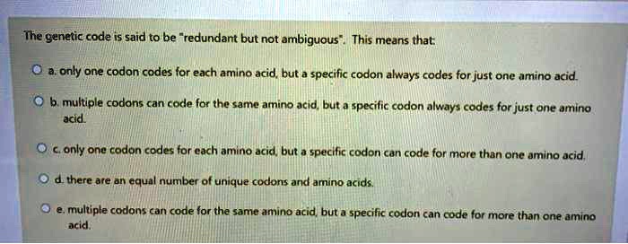 the genetic code is said to be reaundant but not ambiguous this means ...