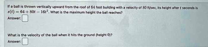 If a ball is thrown vertically upward from the roof of 64 foot building ...