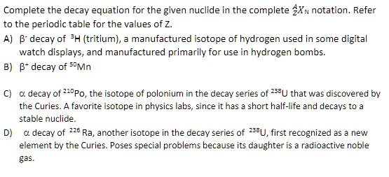 SOLVED: Complete the decay equation for the given nuclide in the complete (Z)^(A)x(N) notation ...