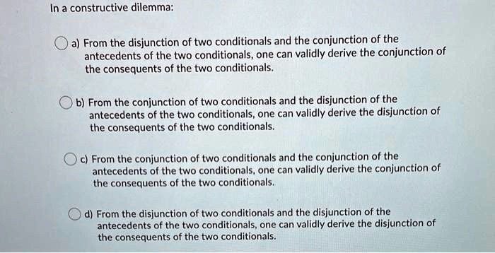 SOLVED: In a constructive dilemma: a) From the disjunction of two ...