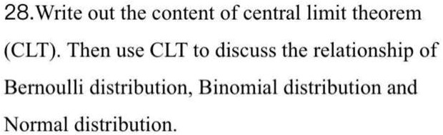 SOLVED: 28.Write out the content of central limit theorem (CLT) Then ...
