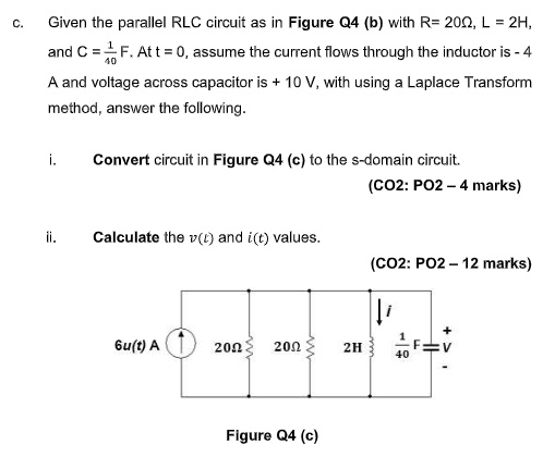 SOLVED: Given the parallel RLC circuit as in Figure Q4 (b) with R = 200, L = 2H, and C = F. At t ...