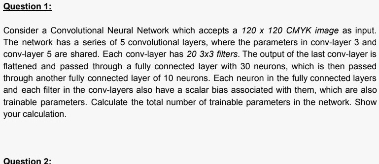 SOLVED: Consider a Convolutional Neural Network which accepts a 120 x 120 CMYK image as input ...