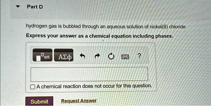 Part D hydrogen gas is bubbled through an aqueous solution of nickel(II) chloride Express your ...
