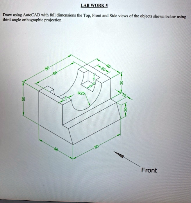 LAB WORK 5 Draw using AutoCAD with full dimensions the Top, Front, and Side views of the objects ...