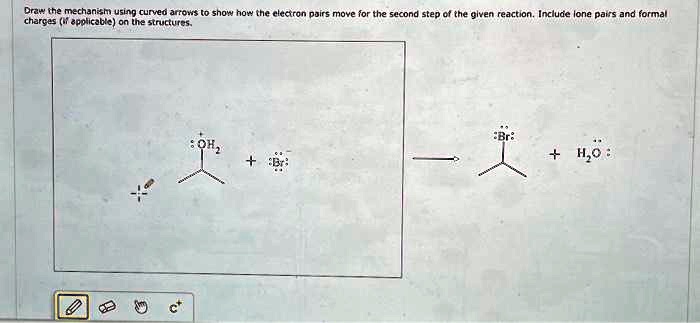 Draw the mechanism using curved arrows to show how the electron pairs ...