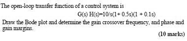 SOLVED: The open-loop transfer function of a control system is G(s) H(s) = 10/s(1 + 0.5s)(1 + 0 ...