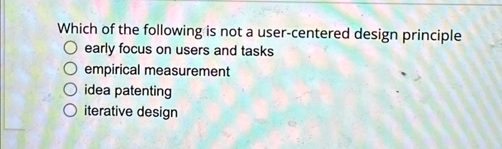 SOLVED: Which of the following is not a user-centered design principle early focus on users and ...