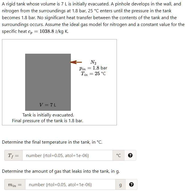 SOLVED: A rigid tank whose volume is 7 L is initially evacuated. A pinhole develops in the wall ...