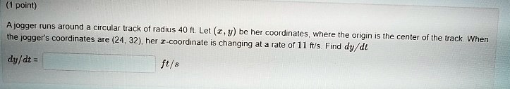 SOLVED: A jogger runs around a circular track of radius 40. Let (x, y ...