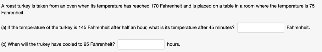 SOLVED: A roast turkey is taken from an oven when its temperature has ...