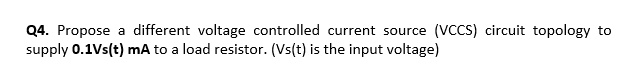 Solved Q4 Propose A Different Voltage Controlled Current Source Vccs Circuit Topology To