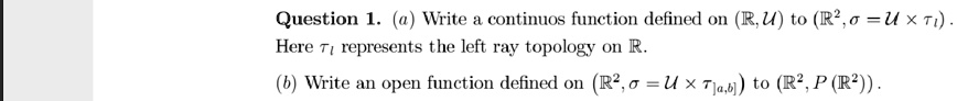 SOLVED: Question 1. (a) Write a continuous function defined on ℝ² to ℝ² ...