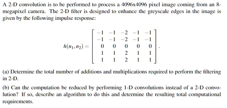 SOLVED:A 2-D convolution is to be performed to process 4096x4096 pixel image coming from an 8 ...