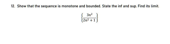 SOLVED: Show that the sequence is monotone and bounded. State the inf and sup. Find its limit ...