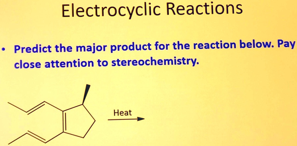 Electrocyclic Reactions • Predict the major product for the reaction ...