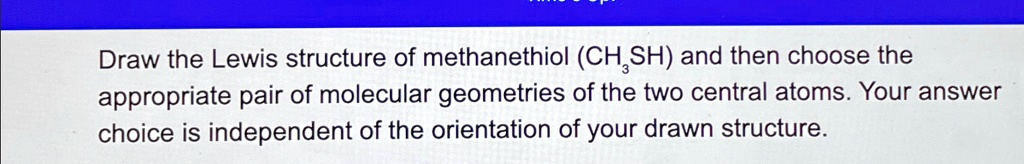 Draw the Lewis structure of methanethiol (CH3SH) and then choose the ...