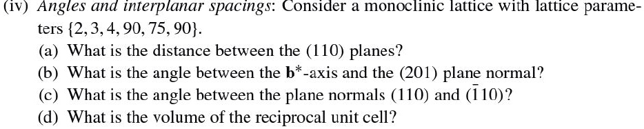 SOLVED: Angles and interplanar spacings: Consider a monoclinic lattice with lattice parameters 2 ...