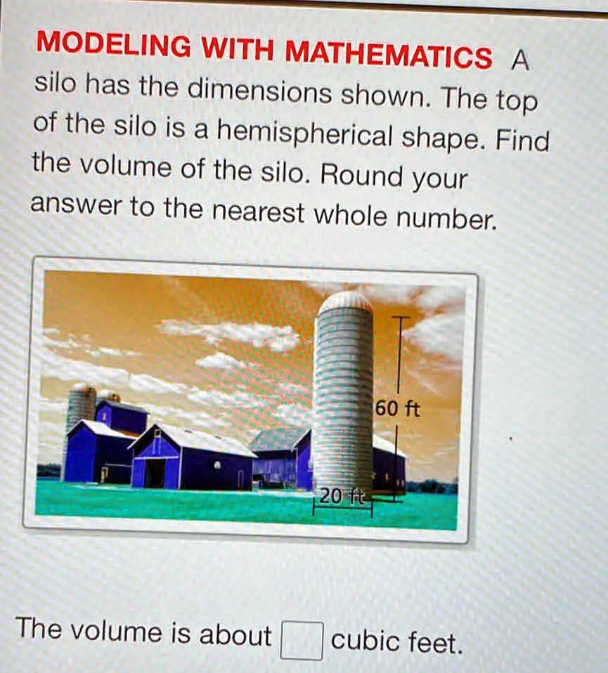 SOLVED: MODELING WITH MATHEMATICS A silo has the dimensions shown: The ...