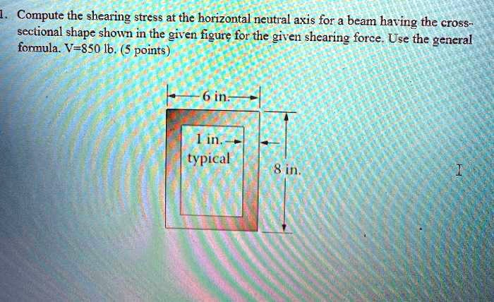SOLVED: Compute the shearing stress at the horizontal neutral axis for ...
