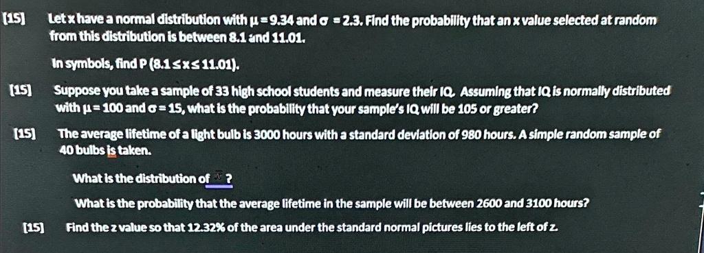 [15] Let x have a normal distribution with μ = 9.34 and σ = 2.3. Find ...