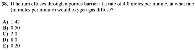 SOLVED: 38. If helium effuses through a porous barrier at rate of 4.0 ...