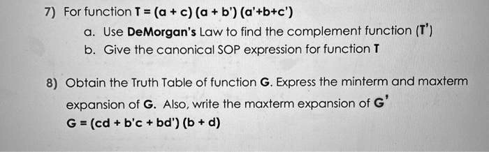 SOLVED: 7. For function T = a + c(a + b) + c' a. Use DeMorgan's Law to find the complement ...