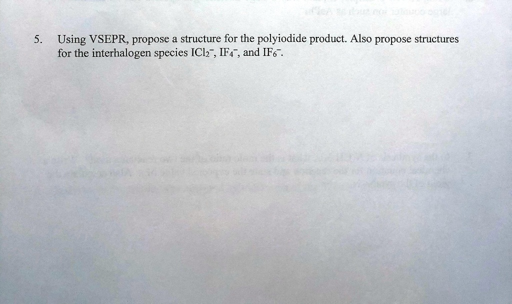 SOLVED: Using VSEPR, propose a structure for the polyiodide product ... SOLVED: Using VSEPR, propose a structure for the polyiodide product ...