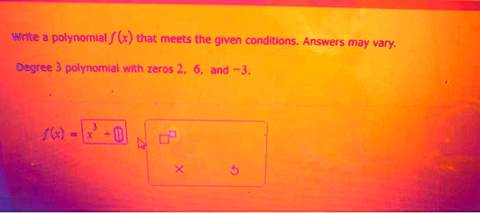 write a polynomial f x that meets the given conditions answers may vary degree 3 polynomial with ...