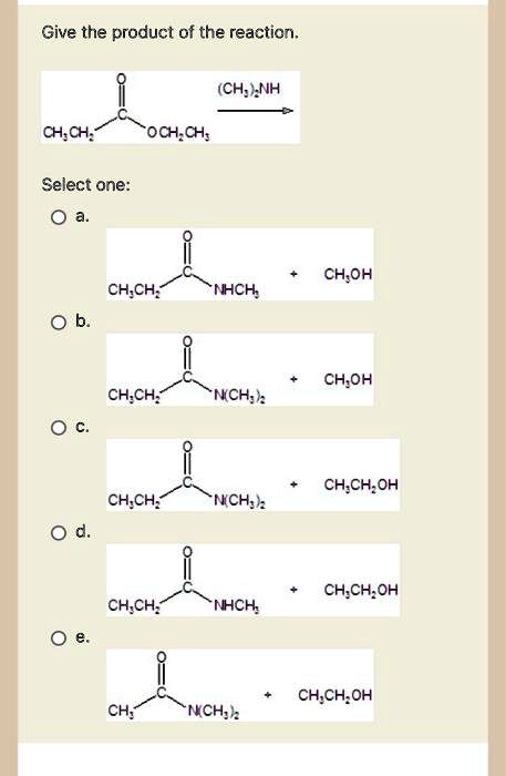SOLVED: Give the product of the reaction: (CH3NH2 + CH3CH2OH â†’ CH3NHCH2CH3 + H2O)