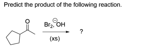 SOLVED: Predict the product of the following reaction. Br2' 'OH (xs)