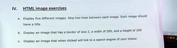 IV. HTML image exercises a. Display five different images. Skip two ...