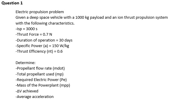 Question 1 Electric propulsion problem Given a deep space vehicle with ...