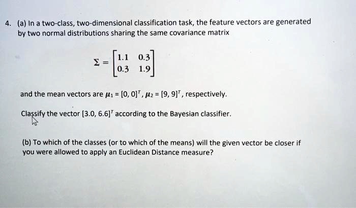 SOLVED: (a) In a two-class, two-dimensional classification task, the feature vectors are ...