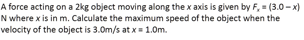 Solved The Force Acting On A 2 Kg Object Moving Along The X Axis Is