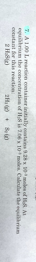 SOLVED: A 1.00L reaction container initially contains 9.28 xx10^(-3) moles of H(2)S. At ...