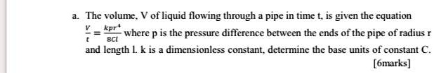 SOLVED: a. The volume,V of liquid flowing through a pipe in time t, is ...